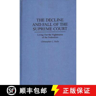 【3-4周达】The Decline and Fall of the Supreme Court: Living Out the Nightmares of the Federalists [9780275948269]