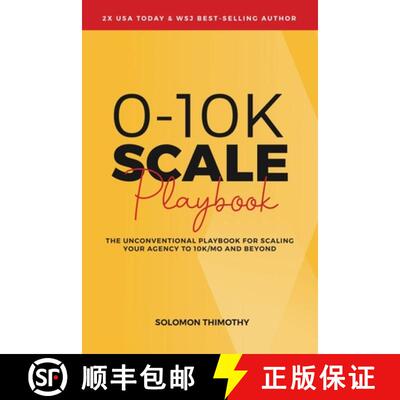 【3-4周达】0-10K SCALE Playbook: The Unconventional Playbook for Scaling Your Agency to 10K/MO and Be... [9780645461862]