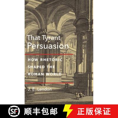 【3-4周达】精装 That Tyrant, Persuasion – How Rhetoric Shaped the Roman World [9780691221007]