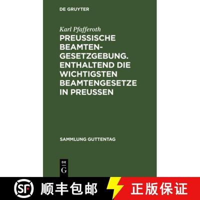 【3-4周达】Preussische Beamten-Gesetzgebung. Enthaltend die wichtigsten Beamtengesetze in Preussen [9783111267579]