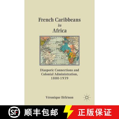 【3-4周达】精装 French Caribbeans in Africa: Diasporic Connections and Colonial Administration, 1880-... [9780230105447]