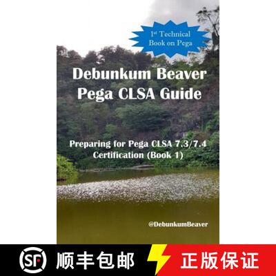 【3-4周达】Debunkum Beaver Pega CLSA Guide - Preparing for Pega CLSA 7.3/7.4 Certification (Book 1) [9789811703102]