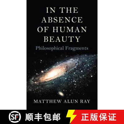 【3-4周达】In the Absence of Human Beauty – Philosophical Fragments: Philosophical Fragments [9781782799276]