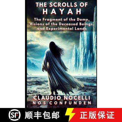 【3-4周达】The Scrolls of Hayah: The Fragment of the Dome, Visions of the Deceased Beings, and Experi... [9786310069005]