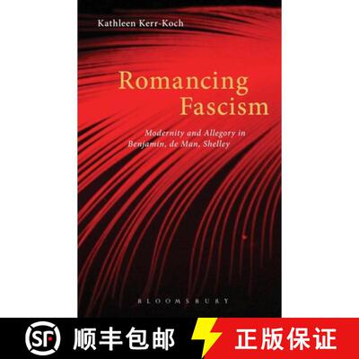 【3-4周达】精装 Romancing Fascism: Modernity and Allegory in Benjamin, de Man, Shelley [9781441104939]