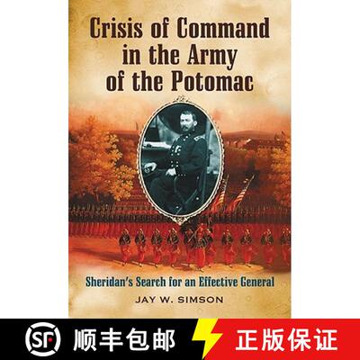 【3-4周达】Crisis of Command in the Army of the Potomac : Sheridan's Search for an Effective General [9780786436538]