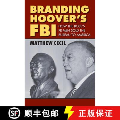 【3-4周达】精装 Branding Hoover's FBI: How the Boss's PR Men Sold the Bureau to America [9780700623051]