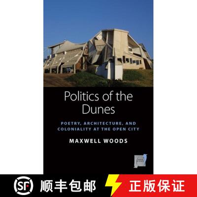 【3-4周达】Politics of the Dunes: Poetry, Architecture, and Coloniality at the Open City [9781789209013]