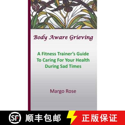 【3-4周达】Body Aware Grieving: A Fitness Trainer's Guide To Caring For Your Health During Sad Times [9780692459188]