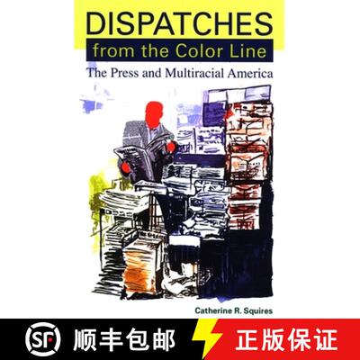【3-4周达】Dispatches from the Color Line : The Press and Multiracial America [9780791471005]