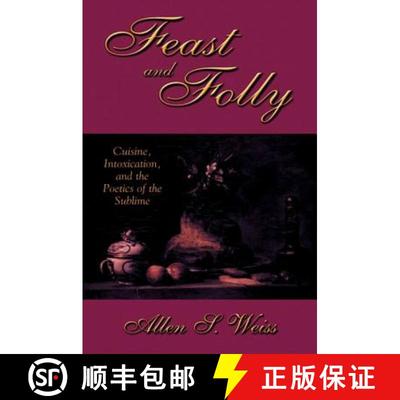 【3-4周达】Feast and Folly: Cuisine, Intoxication, and the Poetics of the Sublime [9780791455173]