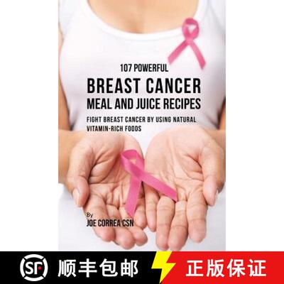 【3-4周达】107 Powerful Breast Cancer Meal and Juice Recipes: Fight Breast Cancer by Using Natural Vi... [9781635317558]