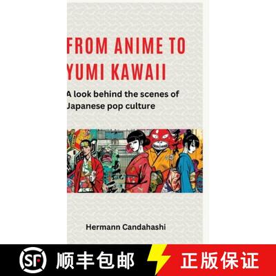 【3-4周达】From Anime to Yumi Kawaii: A look behind the scenes of Japanese pop culture [9783384275455]