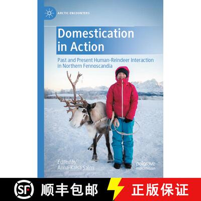 【3-4周达】精装 Domestication in Action : Past and Present Human-Reindeer Interaction in Northern Fen... [9783030986421]