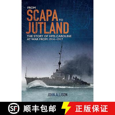 【3-4周达】From Scapa to Jutland: The Story of HMS Caroline at War from 1914-1917 [9781780731247]