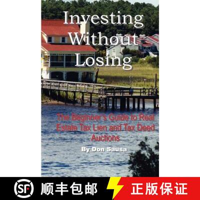 【3-4周达】Investing Without Losing: The Beginner's Guide to Real Estate Tax Lien and Tax Deed Auctions [9780978834609]
