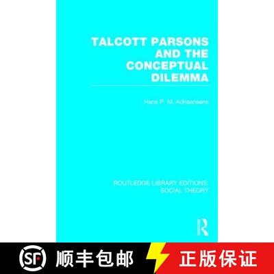 【3-4周达】精装 Talcott Parsons and the Conceptual Dilemma (Rle Social Theory) [9781138782617]