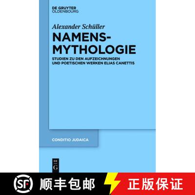 【3-4周达】精装 Namensmythologie – Studien zu den Aufzeichnungen und poetischen Werken Elias Canettis [9783110500622]