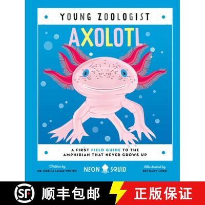 预订 Axolotl (Young Zoologist): A First Field Guide to the Amphibian That Never Grows Up [9781684495115]