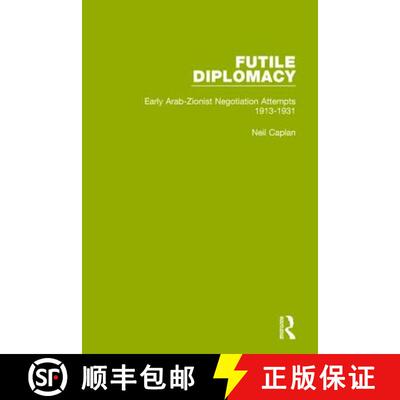 【3-4周达】Futile Diplomacy, Volume 1: Early Arab-Zionist Negotiation Attempts, 1913-1931 [9781138907515]
