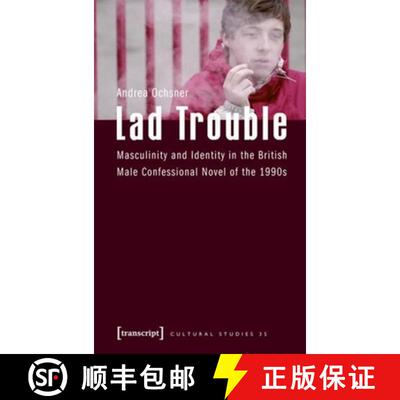【3-4周达】Lad Trouble: Masculinity and Identity in the British Male Confessional Novel of the 1990s [9783837611618]