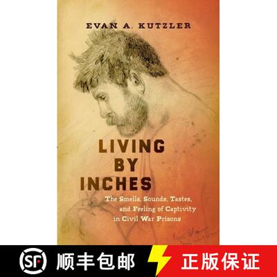预订 Living by Inches – The Smells, Sounds, Tastes, and Feeling of Captivity in Civil War Prisons [9781469653785]