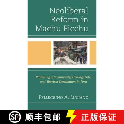 【3-4周达】Neoliberal Reform in Machu Picchu : Protecting a Community, Heritage Site, and Tourism Des... [9781498545969]