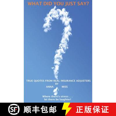 【3-4周达】What Did You Just Say?: True Quotes From Real Insurance Adjusters [9780615918334]