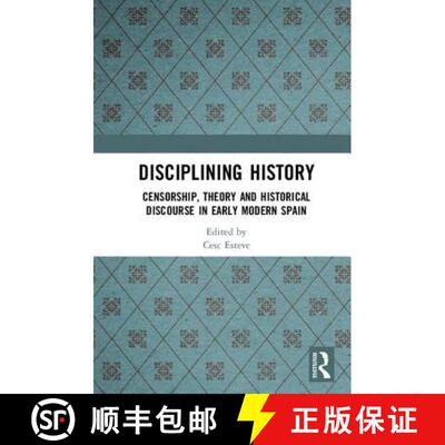 【3-4周达】精装 Disciplining History: Censorship, Theory, and Historical Discourse in Early Modern Spain [9781472459121]
