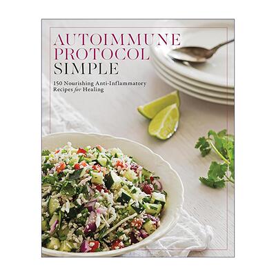 英文原版 Autoimmune Protocol Simple AIP简化食谱 150道滋养抗炎食谱 开启身体自愈力 自身免疫协议 英文版 进口英语原版书籍