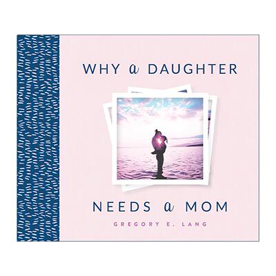 英文原版 Why a Daughter Needs a Mom 为什么女儿需要妈妈 精装礼物书 探讨母女关系 温馨语录 精美摄影图册 进口英语原版书籍