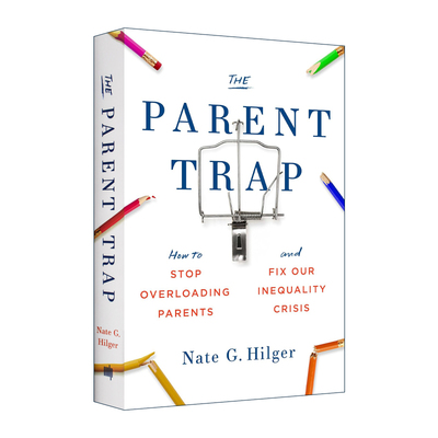 天生一对 英文原版 The Parent Trap 如何避免父母负担过重 解决我们的不平等危机 Nate Hilger 精装 英文版 进口英语原版书籍