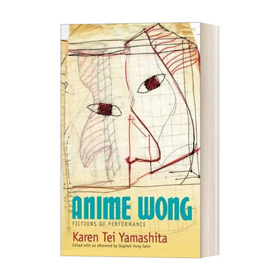 英文原版 Anime Wong: Fictions of Performance 戏剧集 美国图书奖得主山下凯伦Karen Tei Yamashita 英文版 进口英语原版书籍