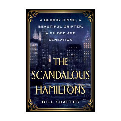英文原版 The Scandalous Hamiltons 汉密尔顿的丑闻 镀金时代的历史传记 Bill Shaffer 英文版 进口英语原版书籍