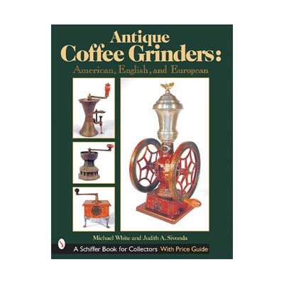 英文原版 Antique Coffee Grinders 古董咖啡研磨机 美国 英国和欧洲 精装插图收藏指南 Michael White 英文版 进口英语原版书籍