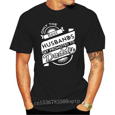 New ONLY THE BEST HUSBANDS GET PROMOTED TO DADDY FUNNY HUMOR