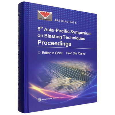 第六届亚洲太平洋地区爆破技术研讨会论文集=6th Asia-Pacific Symposium on Blasting Techniques Procee...