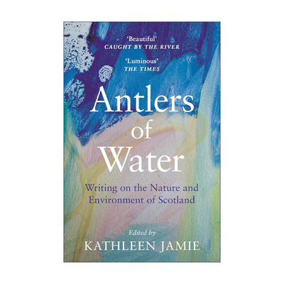 英文原版 Antlers of Water 水的鹿角 苏格兰当代自然环境文集 凯思林·杰米 艾米·利普特罗特等 英文版 进口英语原版书籍