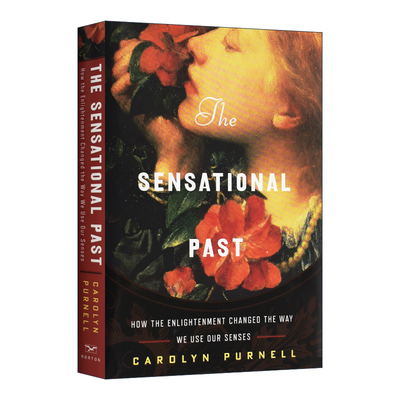 英文原版 The Sensational Past 耸人听闻的过去 启蒙运动如何改变我们使用感官的方式 卡罗琳·珀内尔 精装 英文版 进口英语书籍