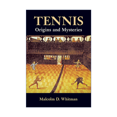英文原版 Tennis Origins and Mysteries 网球 起源与奥秘 Malcolm D. Whitman 英文版 进口英语原版书籍