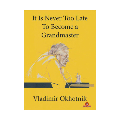 英文原版 It Is Never Too Late To Become a Grandmaster 成为棋手永远都不晚 国际象棋技巧指南 Vladimir Okhotnik自传