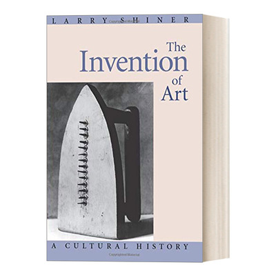 英文原版 The Invention of Art 艺术的发明 一部文化史 艺术史 Larry Shiner 英文版 进口英语原版书籍