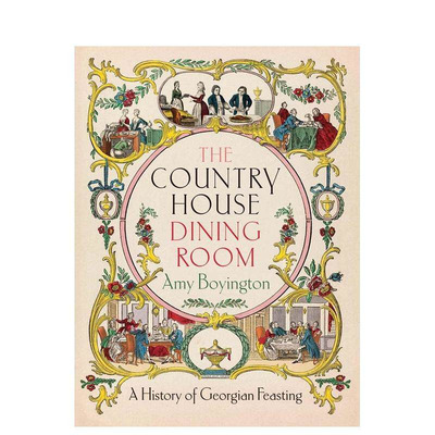 【预售】乡间宅邸餐厅：乔治王朝宴饮史 The Country House Dining Room:A History of Georgian Feasting英文建筑设计正版进口书