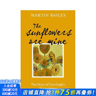 【预售】我的向日葵：c杰作的故事 The Sunflowers are Mine: The Story of Van Gogh's Masterpiece 原版英文艺术画册 正版进口书
