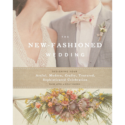 【现货】 the New-Fashioned Wedding，新时尚婚礼 英文原版图书籍进口正版 Paige Appel，Kelly Harris 时尚综合