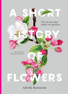 【预售】花卉简史：构成我们花园的故事 A Short History of Flowers : The stories that make our gardens进口书籍 花艺植物书籍