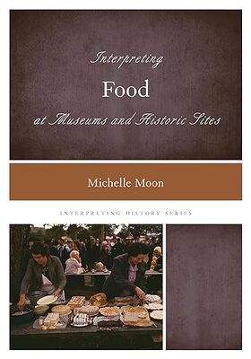 预订 进口原版 Interpreting Food at Museums and Historic Sites (Volume 6) (Interpreting History, 6) 9781442257214