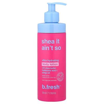b.fresh,Shea It Ain't So, Ultra Hydrating Body Lotion, 12 fl