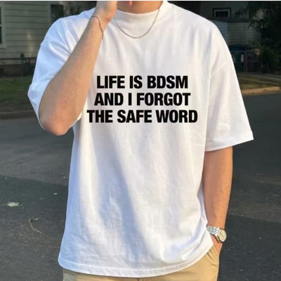 life is bdsm and i forgot the safe word美式幽默字母短袖T恤男