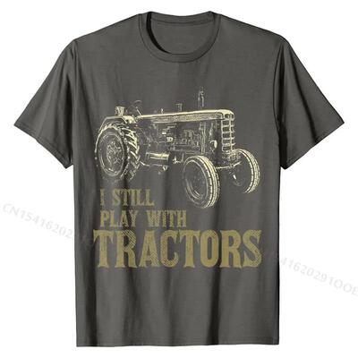 Funny I Still Play With Tractors Funny Farmer Farm Gift Men